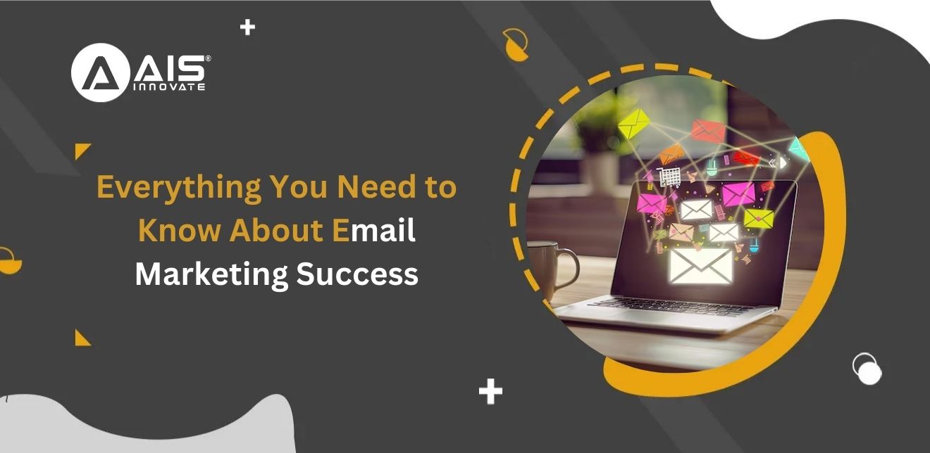 Everything You Need to Know About Email Marketing Success | AIS Innovate